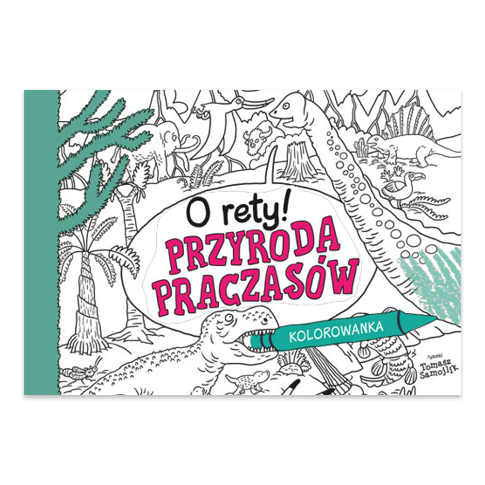 O rety! Przyroda praczasów. Kolorowanka, Tomasz Samojlik - Księgarnia ...